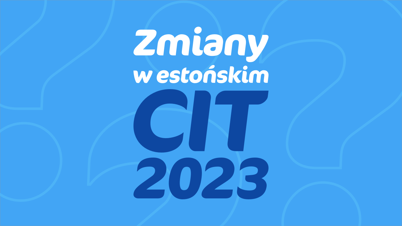 Zmiany w estońskim CIT w 2023 roku - blog inFakt Zmiany w estońskim CIT w 2023 roku - blog inFakt